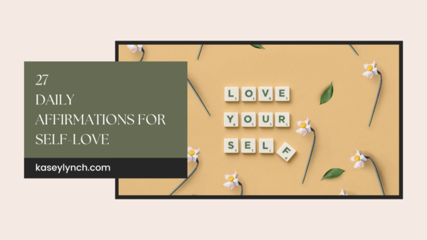 27 Empowering Daily Affirmations for Self-Love
